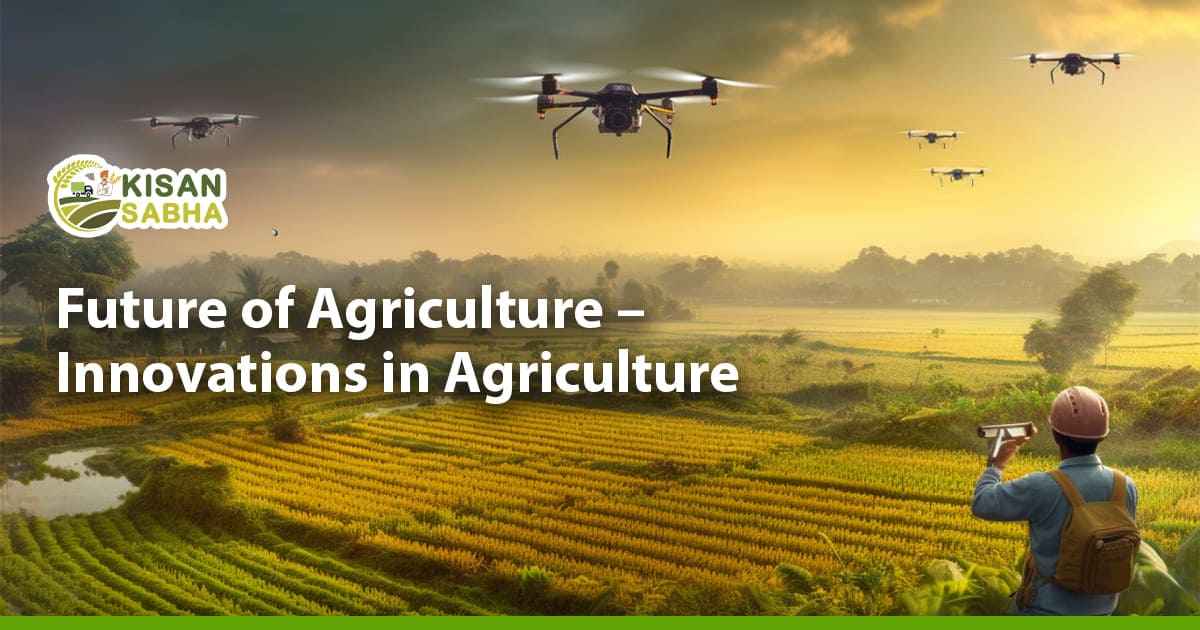 Future of Agriculture - Innovations in Agriculture - KisanSabha Blog